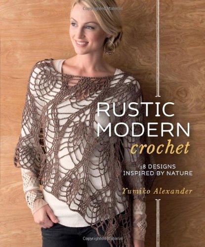 Rustic Modern Crochet: 18 Desig