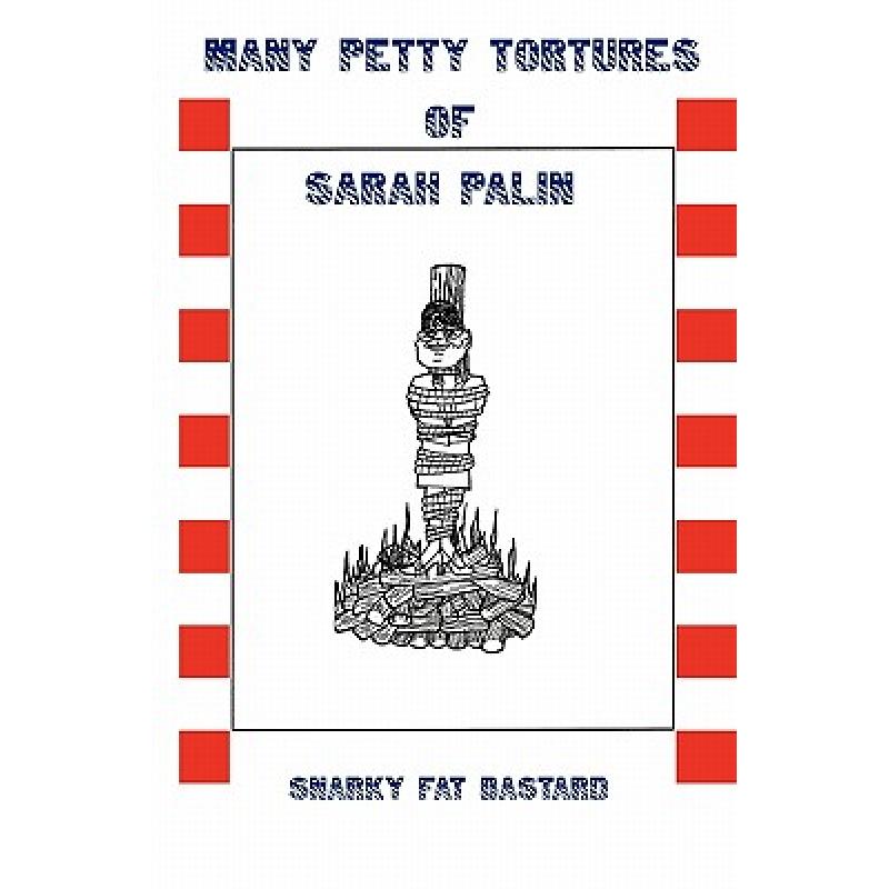 Many Petty Tortures of Sarah Palin