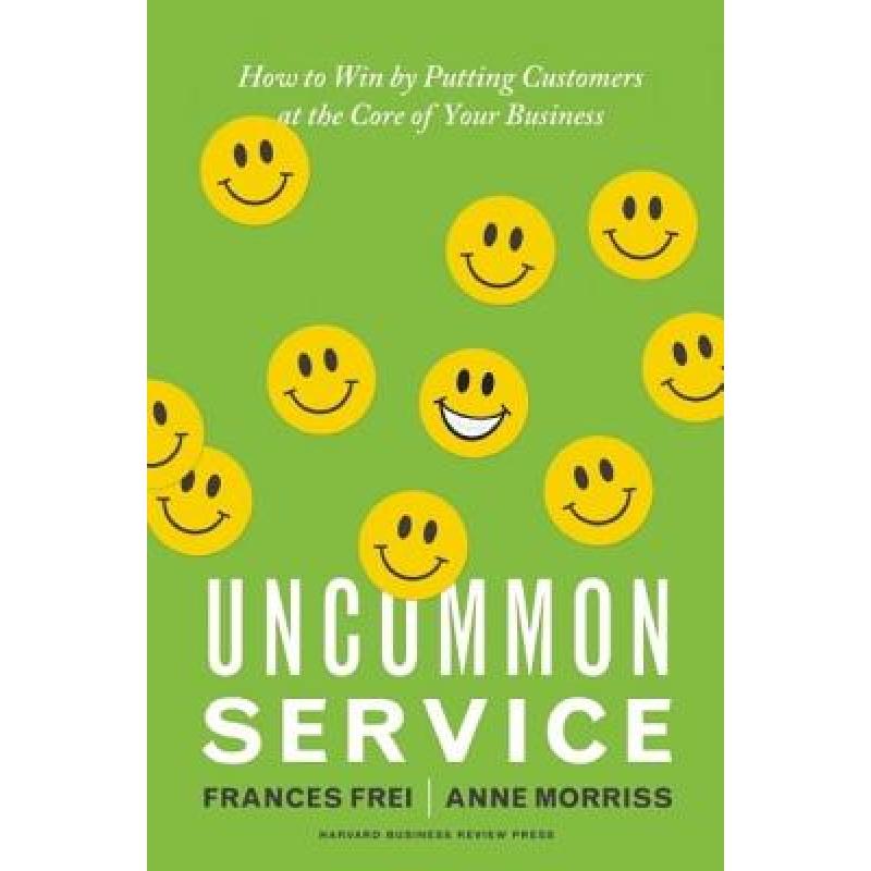 Uncommon Service : How to Win by Putting Customers at the Core of Your Business