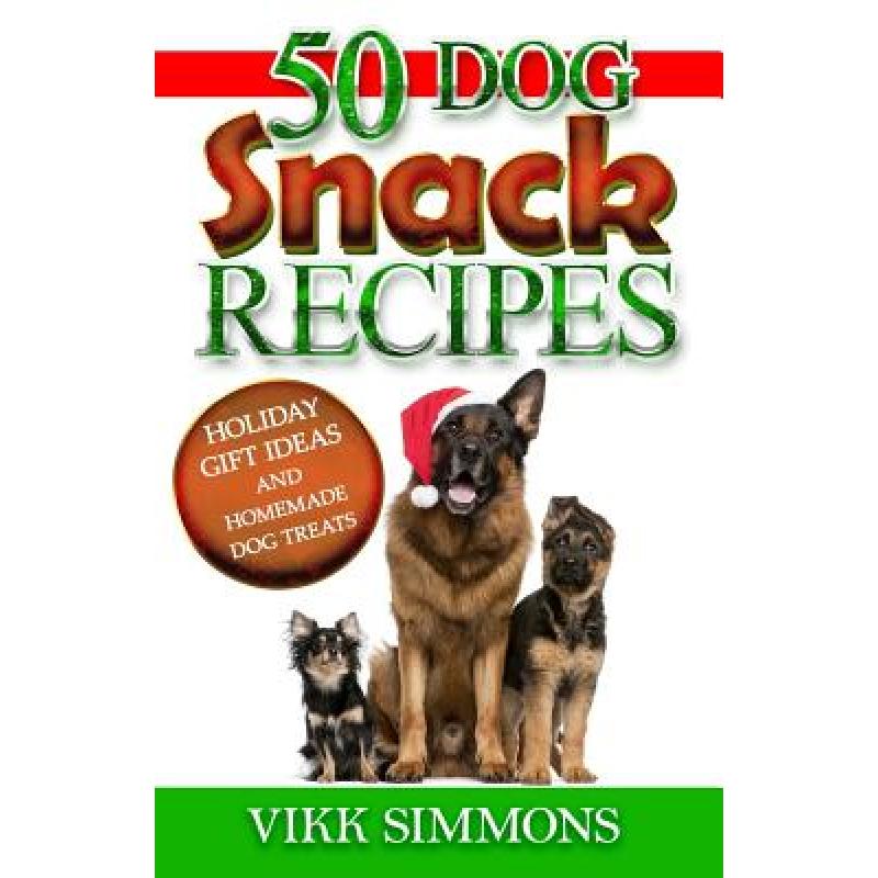 50 Dog Snack Recipes: Holiday Gift Ideas and...