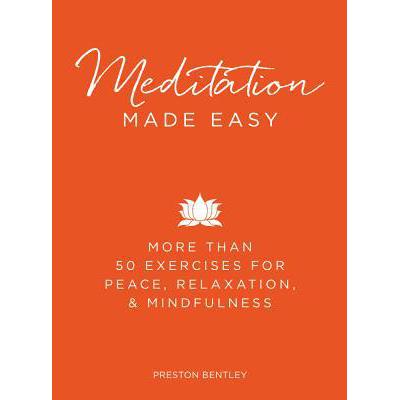 Meditation Made Easy: More Than 50 Exercises...