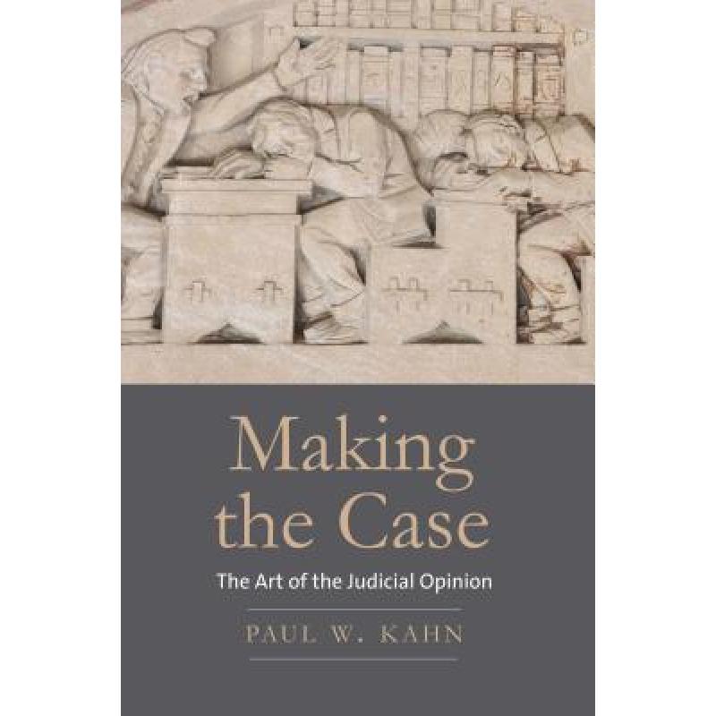Making the Case : The Art of the Judicial Opinion