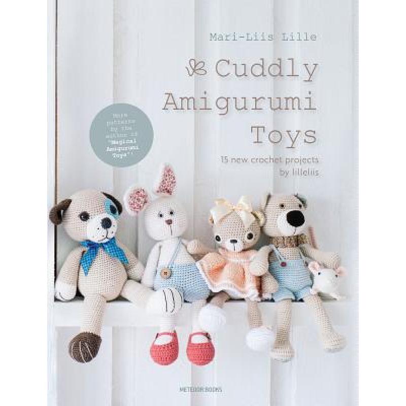 Cuddly Amigurumi Toys: 15 New Crochet Projec...