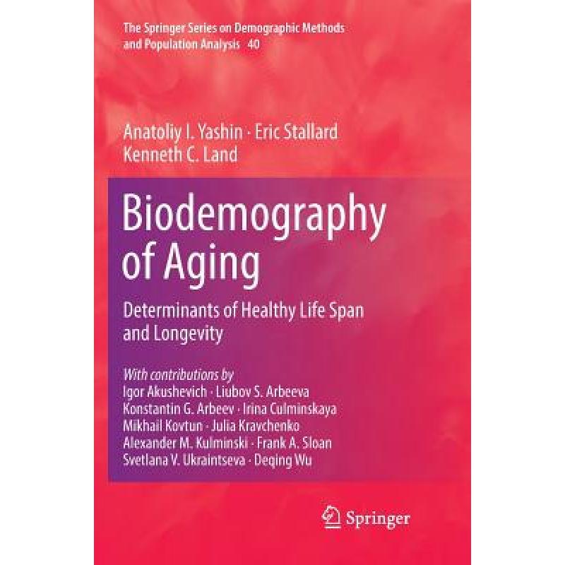 Biodemography of Aging : Determinants of Healthy Life Span and Longevity