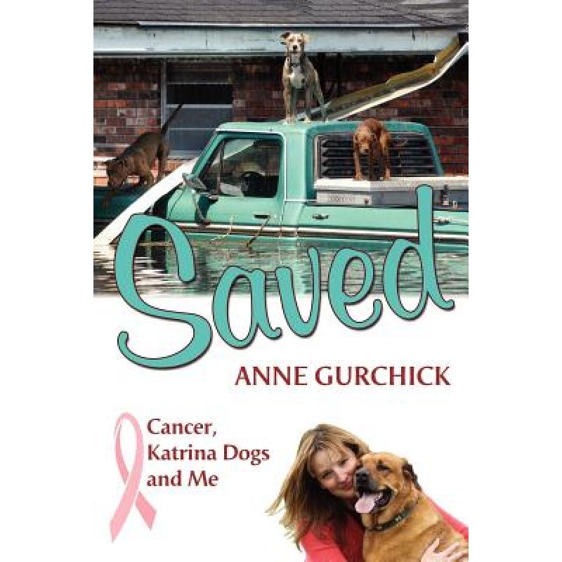Saved: Cancer, Katrina Dogs and Me