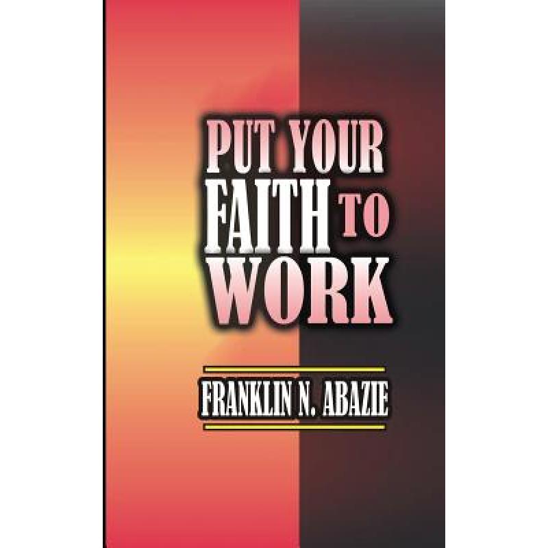 Put Your Faith to Work: Faith