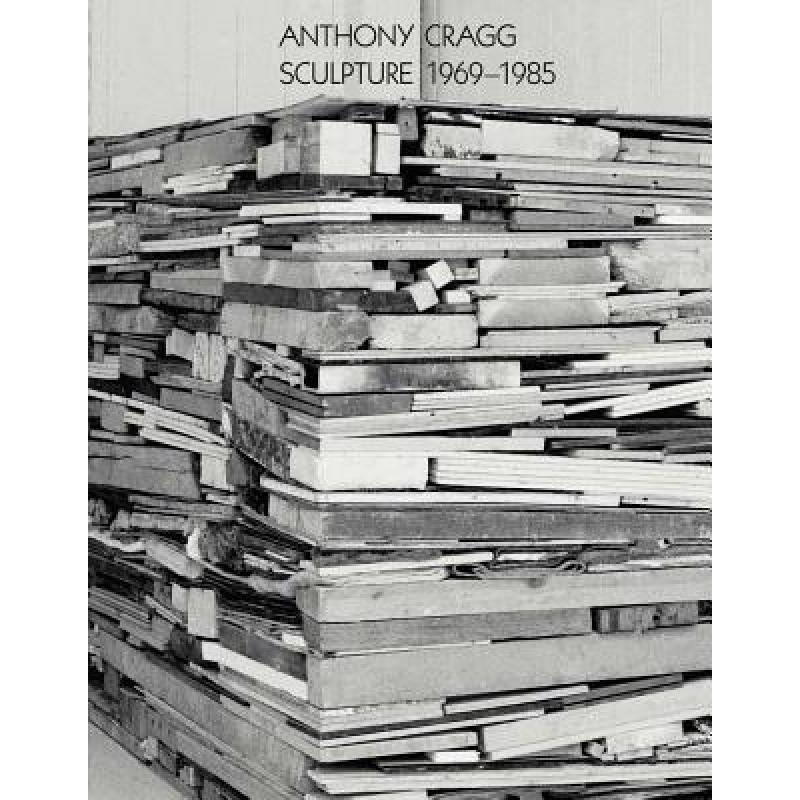 Anthony Cragg: Sculpture 1969-1985: Volume II