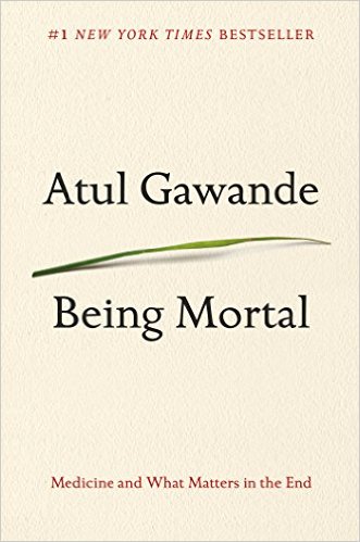 Being Mortal Medicine and What Matters in the End