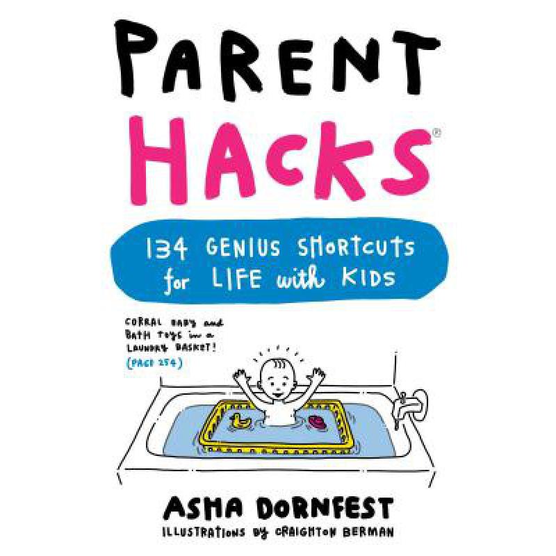 Parent Hacks: 134 Genius Shortcuts for Life ...