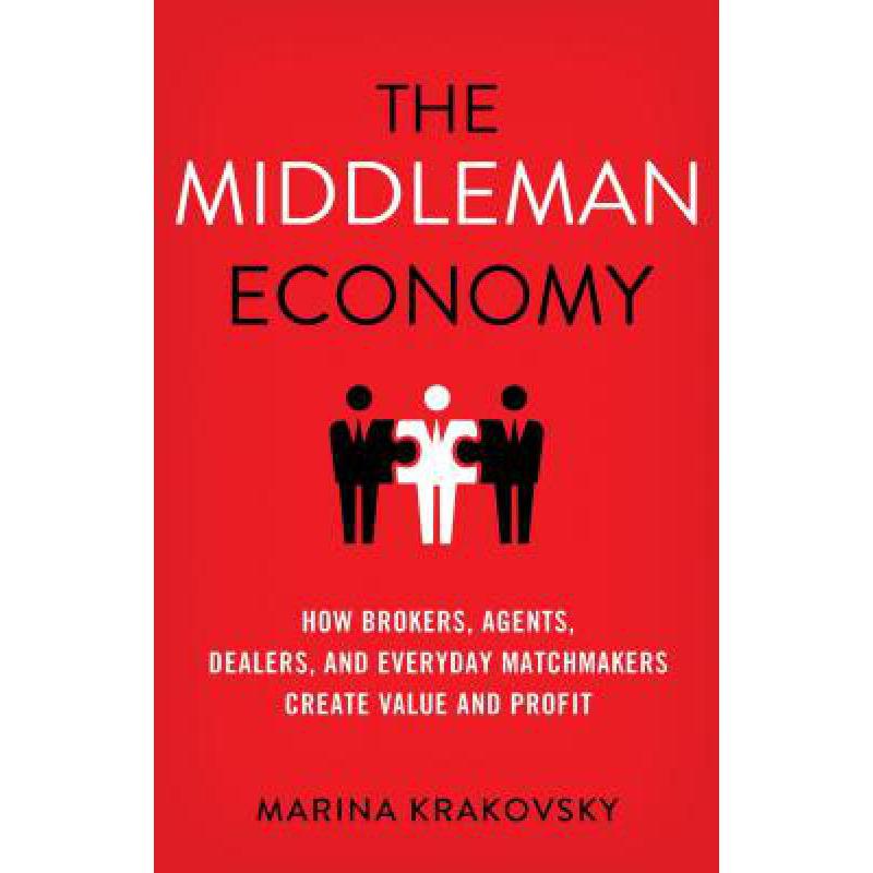 The Middleman Economy: How Brokers, Agents, ...