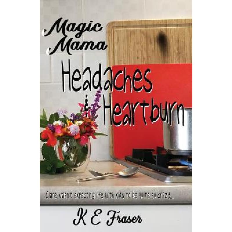 Magic Mama: Headaches and Heartburn