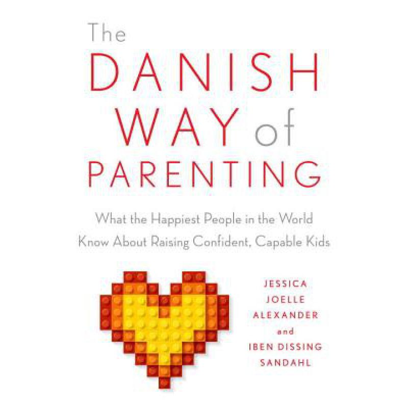 The Danish Way of Parenting: What the Happiest People in the World Know about Raising Confiden...