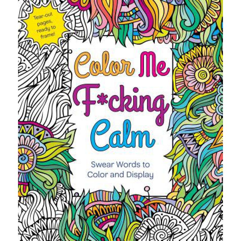 Color Me F*cking Calm: Swear Words to Color ...