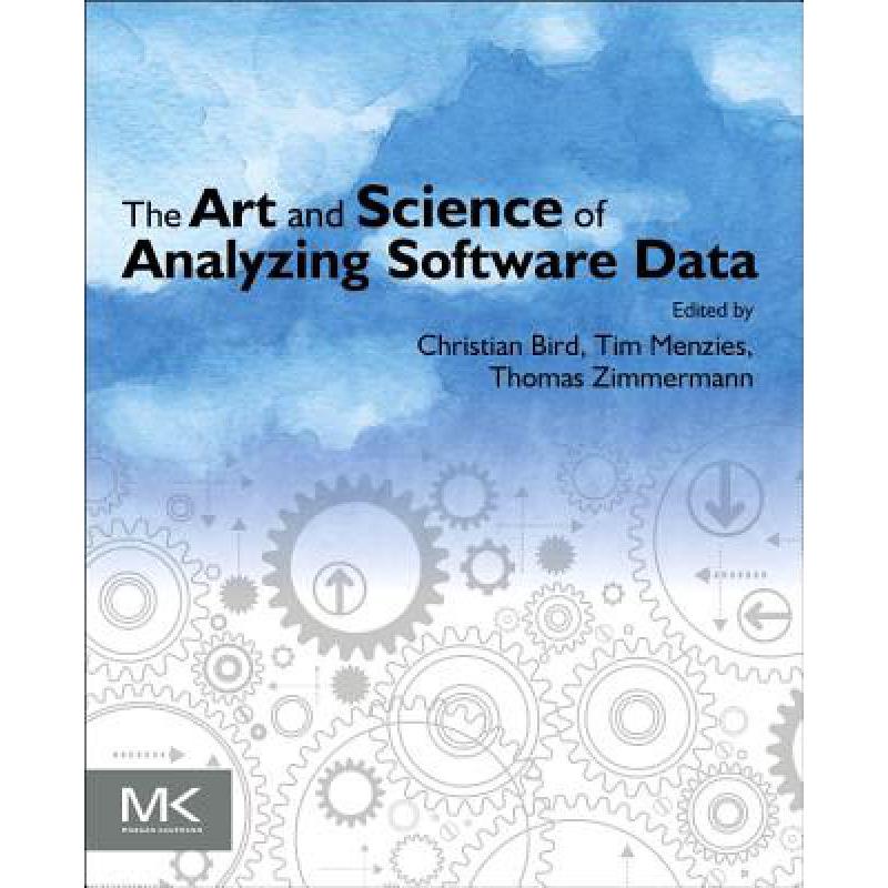 The Art and Science of Analyzing Software Data