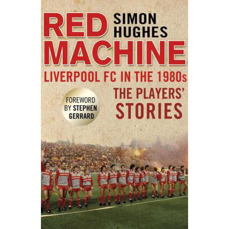 Red Machine: Liverpool FC in the '80s: The P...