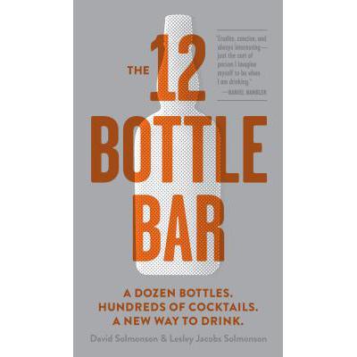 The 12 Bottle Bar: A Dozen Bottles. Hundreds...