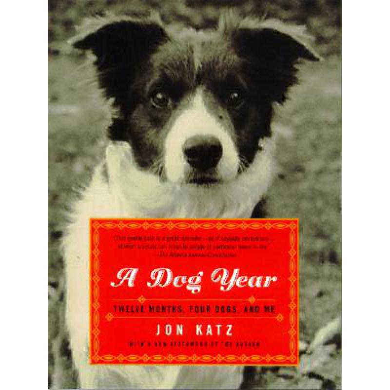 A Dog Year: Twelve Months, Four Dogs, and Me