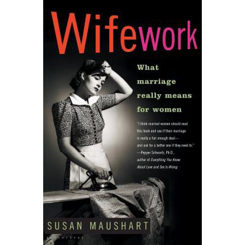 Wifework: What Marriage Really Means for Women
