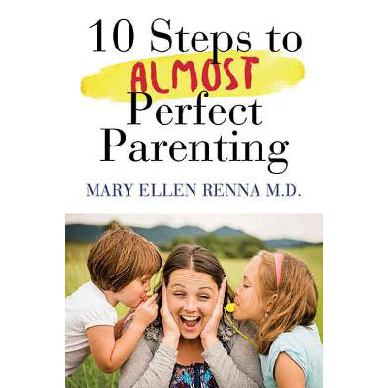 10 Steps to Almost Perfect Parenting!