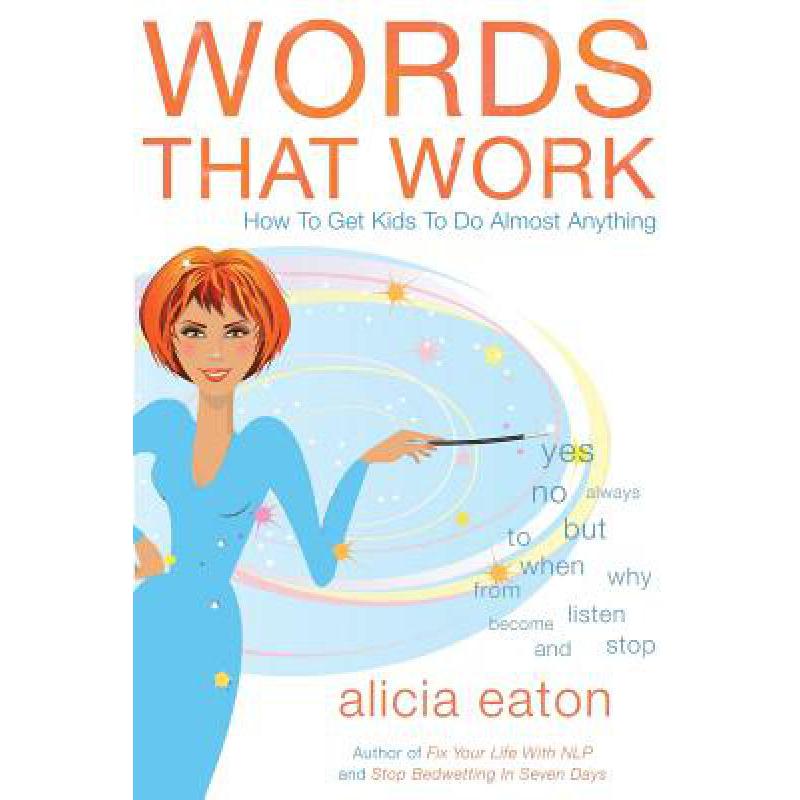 Words that Work: How to Get Kids To Do Almos...
