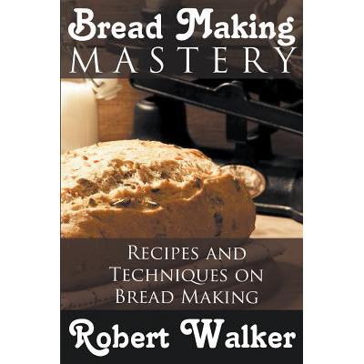 Bread Making Mastery: Recipes and Techniques...