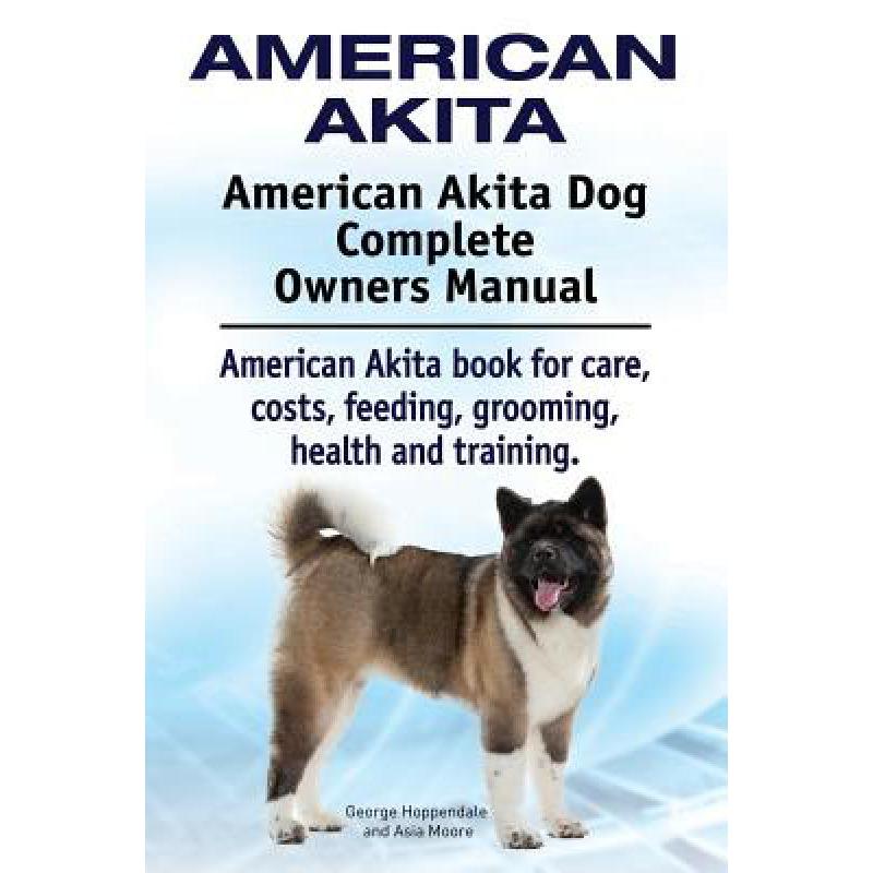 American Akita. American Akita Dog Complete Owners Manual. American Akita book for care, costs...