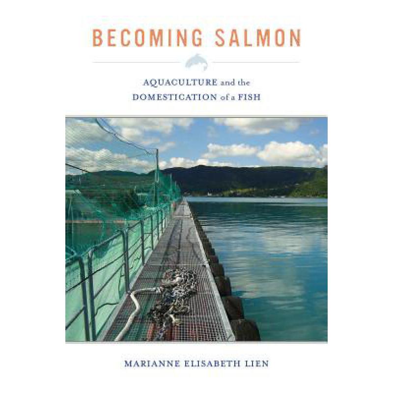 Becoming Salmon, Volume 55: Aquaculture and ...