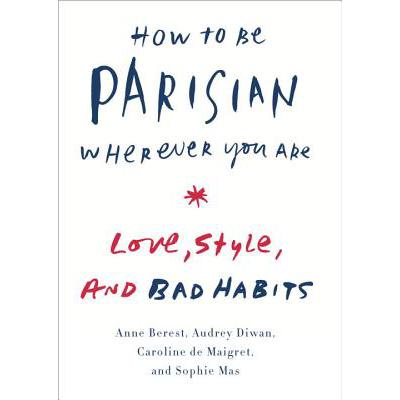 How to Be Parisian Wherever You Are: Love, S...