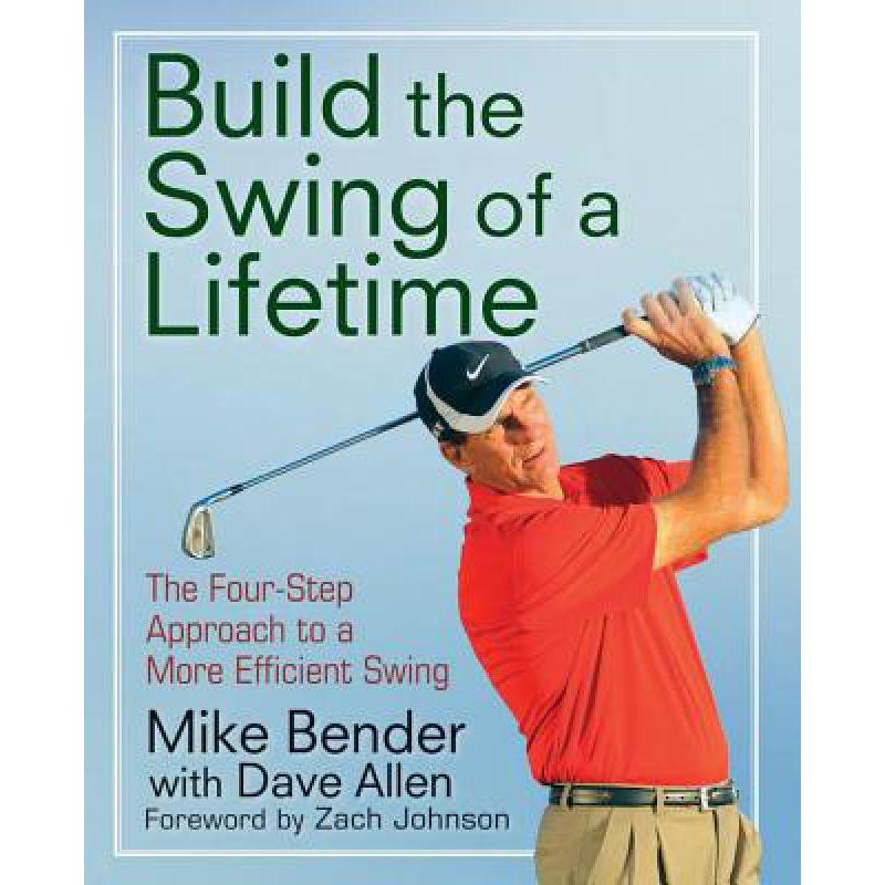 Build the Swing of a Lifetime: The Four-Step Approach to a More Efficient Swing