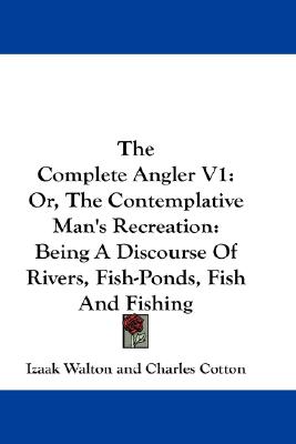 The Complete Angler V1: Or, the