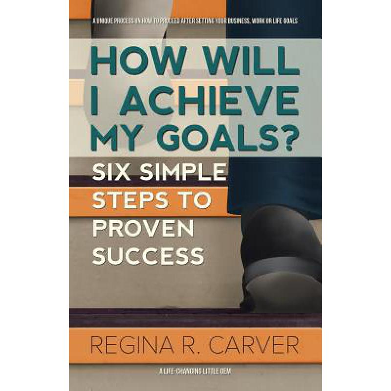 How Will I Achieve My Goals?: Six Simple Ste...