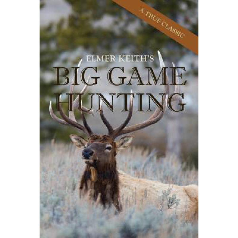 Elmer Keith's Big Game Hunting