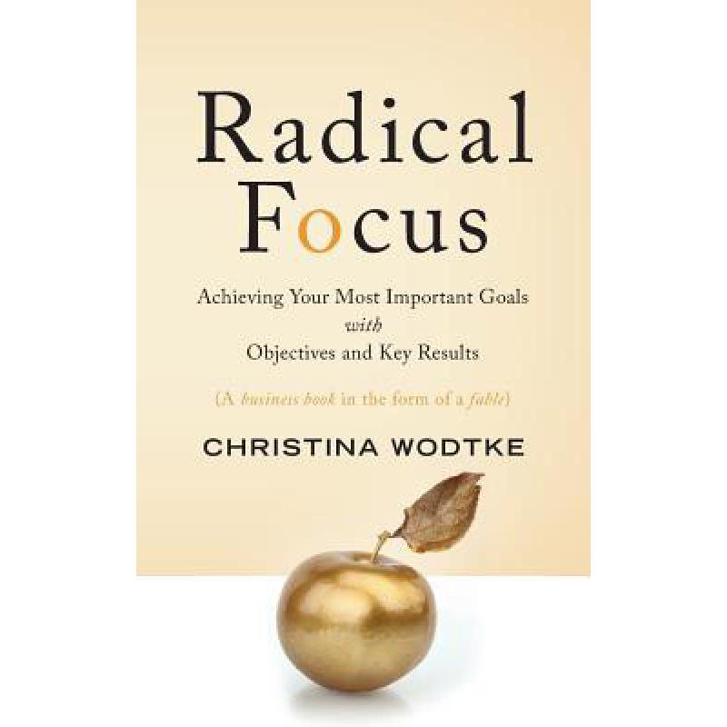 Radical Focus: Achieving Your Most Important...