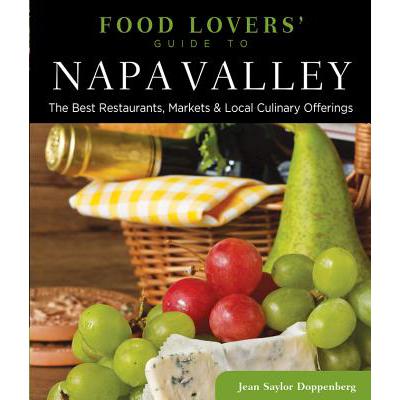 Food Lovers' Guide to(R) Napa Valley: The Best Restaurants, Markets & Local Culinary Offerings...
