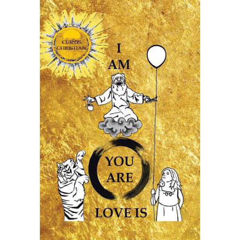 I Am * You Are * Love Is