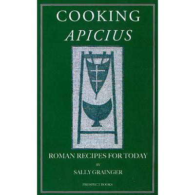 Cooking Apicius: Roman Recipes for Today