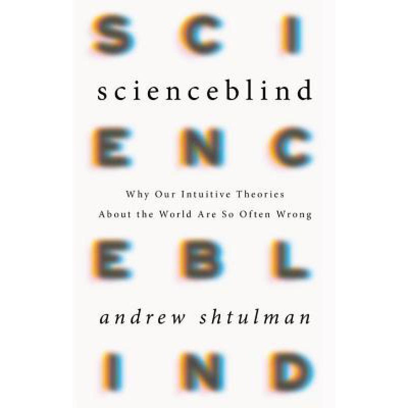 Scienceblind: Why Our Intuitive Theories abo...