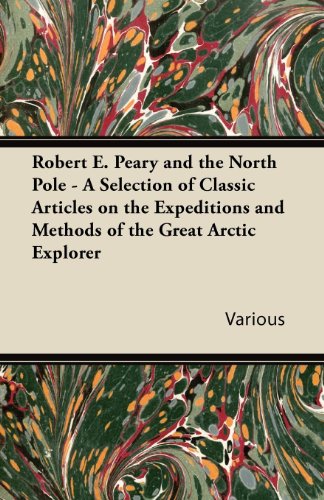 Robert E. Peary and the North Pole - A