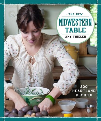 The New Midwestern Table: 200 Recipes