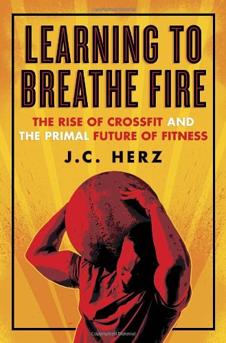 Learning to Breathe Fire: The Rise of Crossfit a