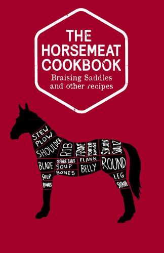 The Horsemeat Cookbook: Braising Saddles