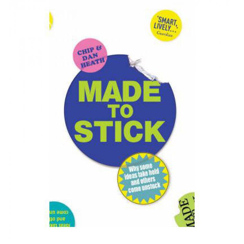Made to Stick: Why some ideas take hold and ...