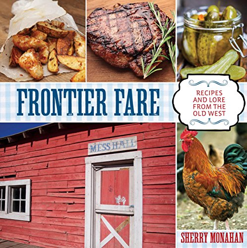 Frontier Fare: Recipes and Lore from the