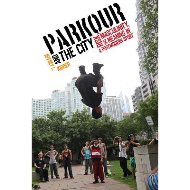 Parkour and the City: Risk, Masculinity, and...