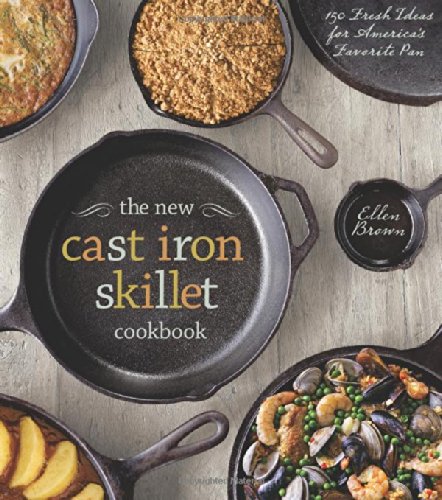 The New Cast Iron Skillet Cookbook: 150