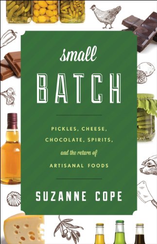 Small Batch: Pickles, Cheese, Chocolate,
