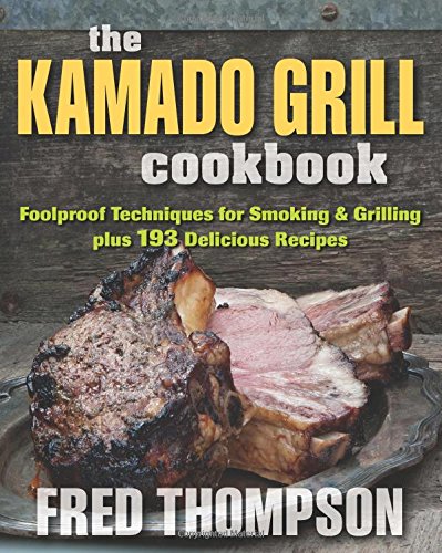 The Kamado Grill Cookbook: 150 Delicious