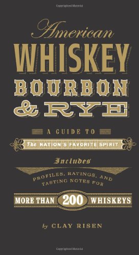 American Whiskey, Bourbon & Rye: A Guide