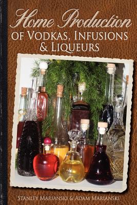 Home Production of Vodkas, Infusions &