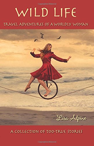 Wild Life: Travel Adventures of a